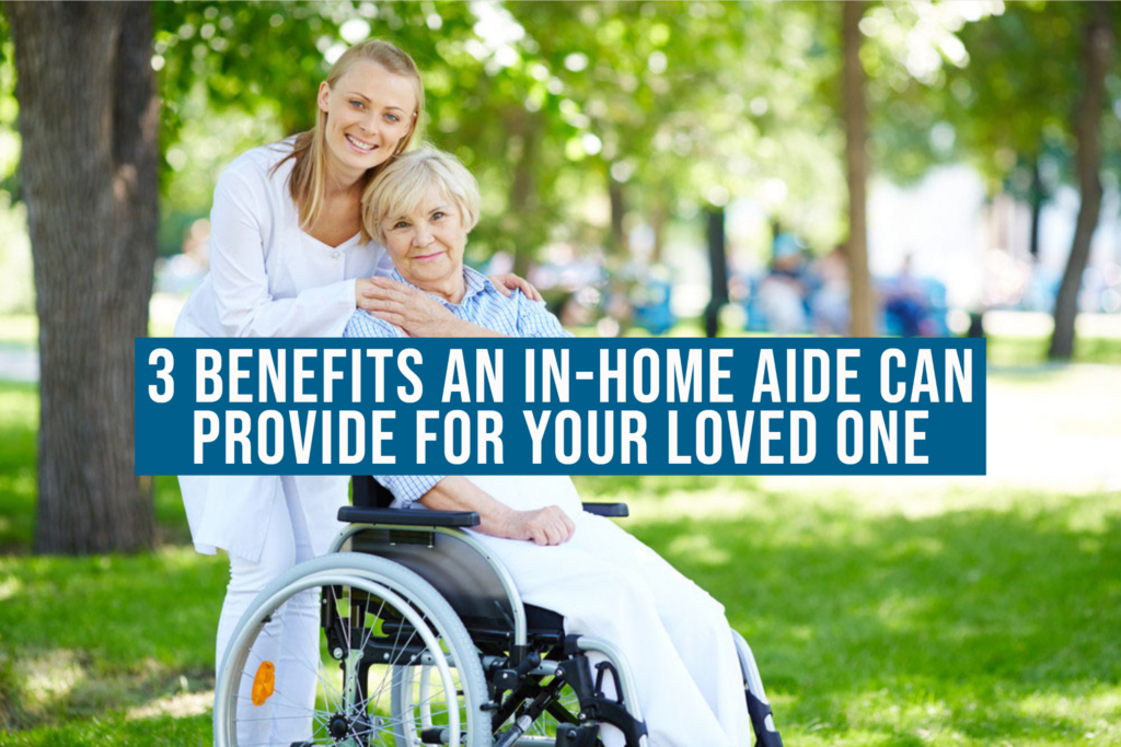 3 Benefits an In-Home Aide Can Provide for Your Loved One - Care & Help ...